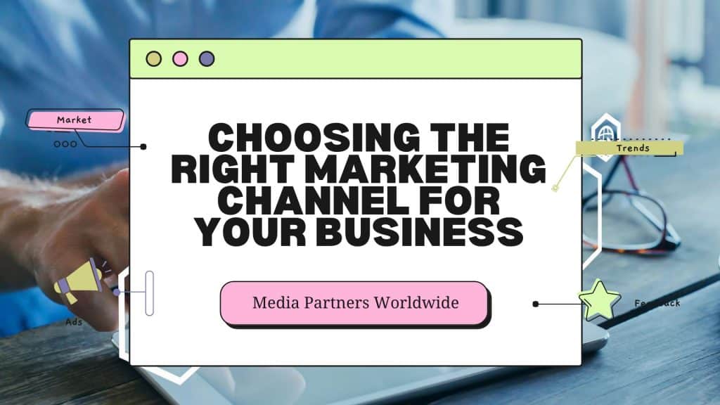 Choosing The Right Marketing Channel - Media Partners Worldwide